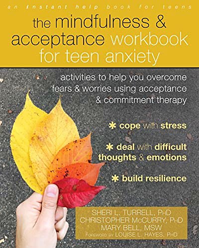 The Mindfulness and Acceptance Workbook for Teen Anxiety: Activities to ...